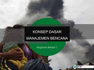Kb 1 konsep dasar manajemen penanggulangan bencana | PPT