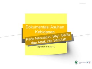 Kb 2 dokumentasi asuhan kebidanan neonatus | PPTX