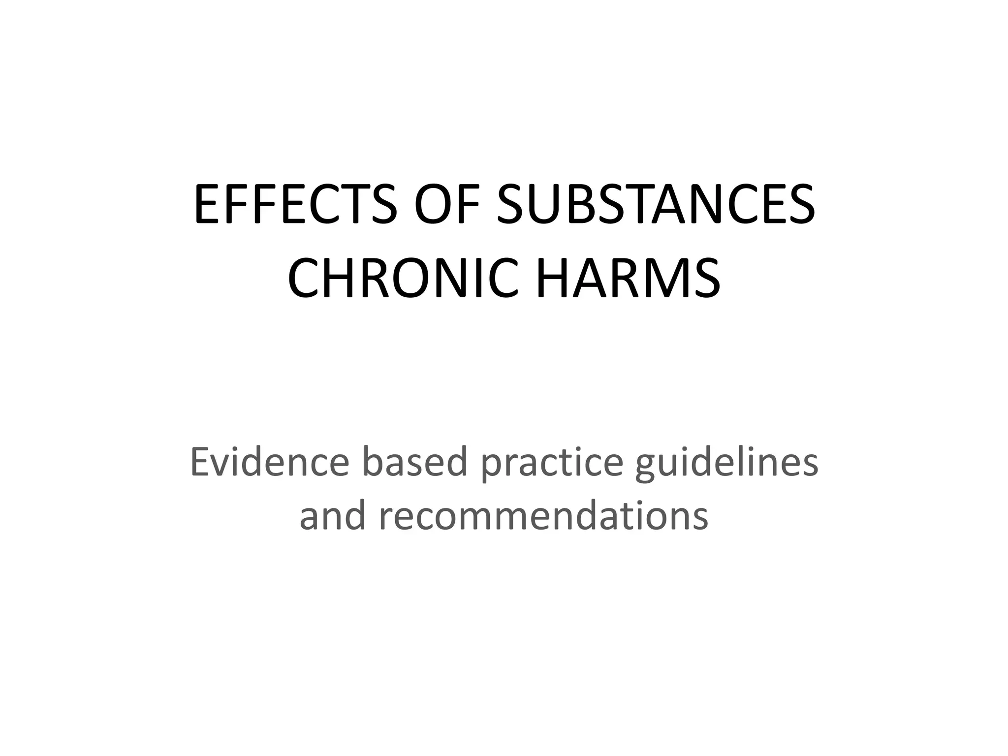 Evidence based guidelines: chronic harms of substance use | PPT