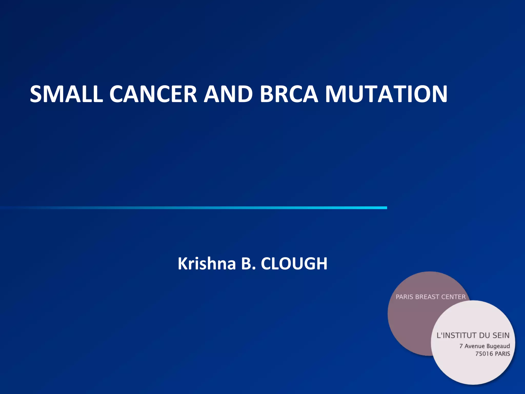 Krishna B Clough : clinical case : SMALL CANCER AND BRCA MUTATION | PDF