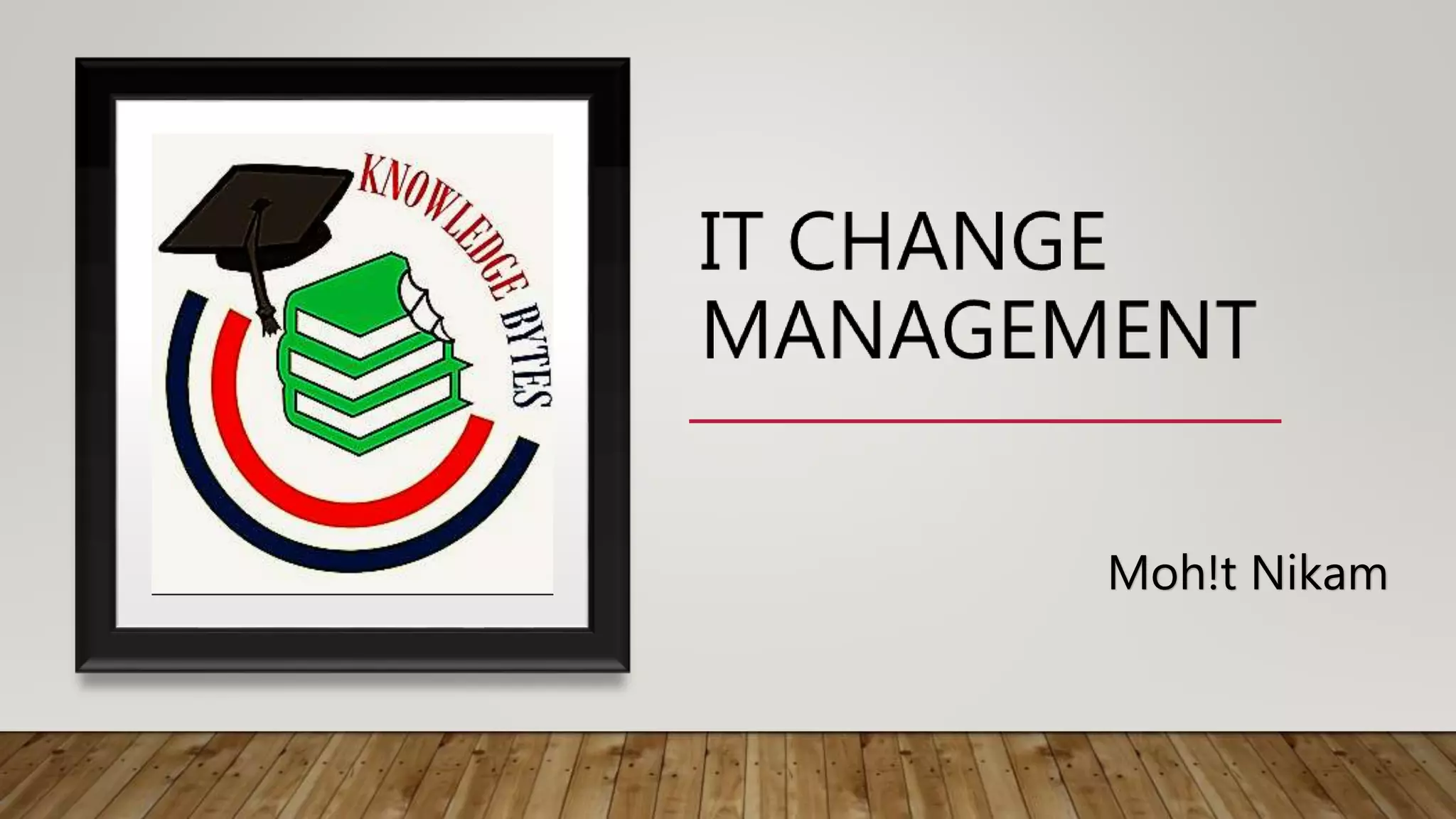 knowledge Byte -IT change management | PPT