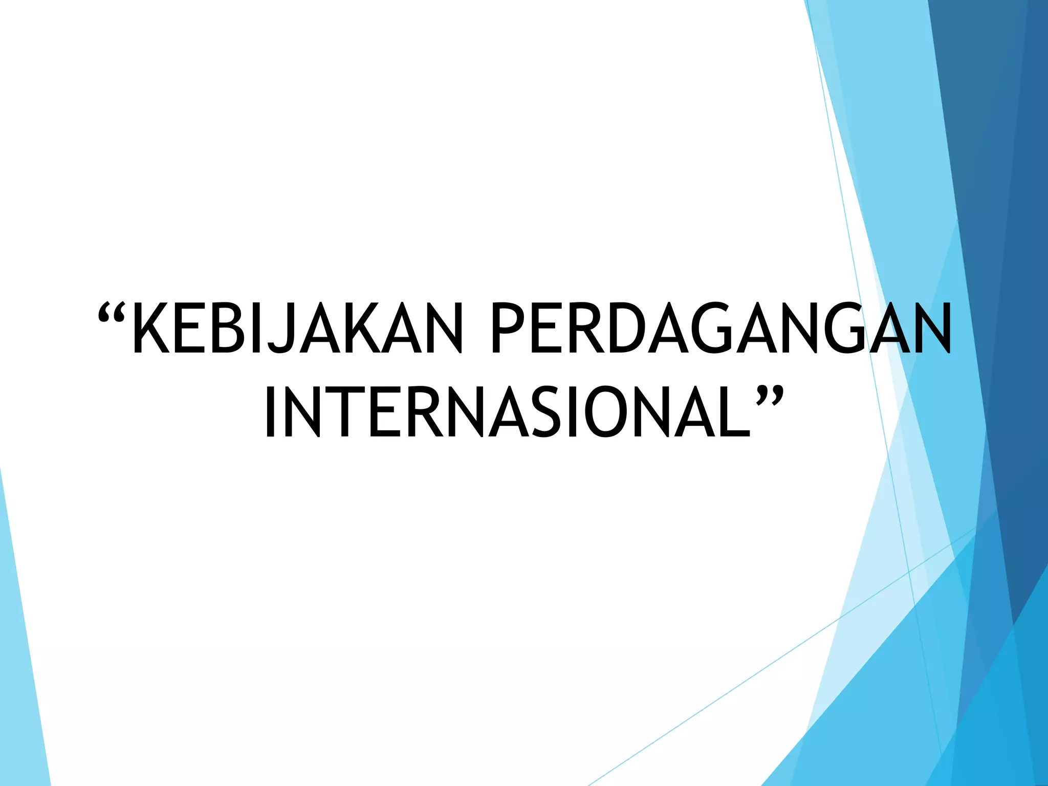 KEBIJAKAN PERDAGANGAN INTERNASIONAL | PPTX