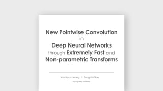 New Pointwise Convolution in Deep Neural Networks through Extremely Fast and Non-parameteric ...