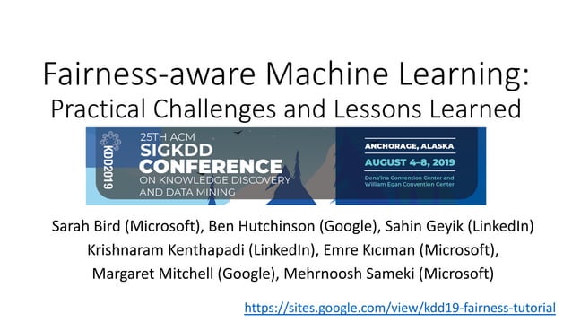 Fairness-aware Machine Learning: Practical Challenges and Lessons Learned (KDD 2019 Tutorial ...