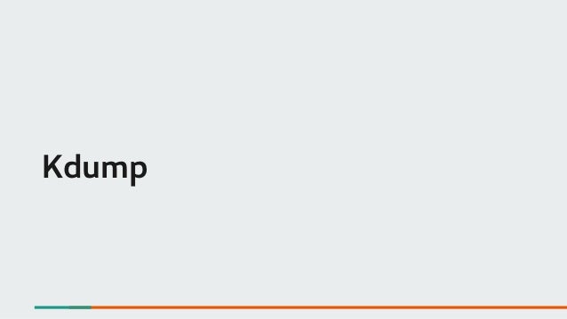 Kdump And The Kernel Crash Dump Analysis 