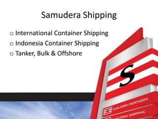 PT SAMUDERA INDONESIA KEAGENAN KAPAL AGN | PPTX