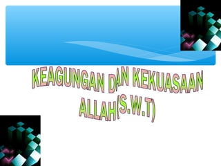 Keagungan dan kekuasaan Allah SWT | PPT