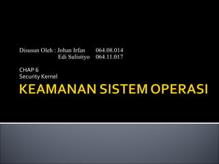 Keamanan sistem operasi kelompok 3 security kernel | PPT
