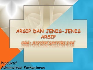 ARSIP DAN JENIS JENIS ARSIP | PPT