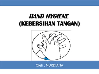 Kebersihan_Tangan_Hand_Hygiene_Nurdiana.ppt