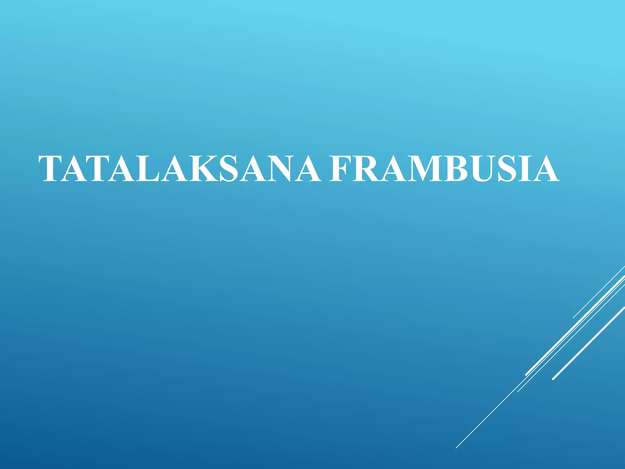 KEBIJAKAN, DIAGNOSA & TATALAKSANA FRAMBUSIA.ppt