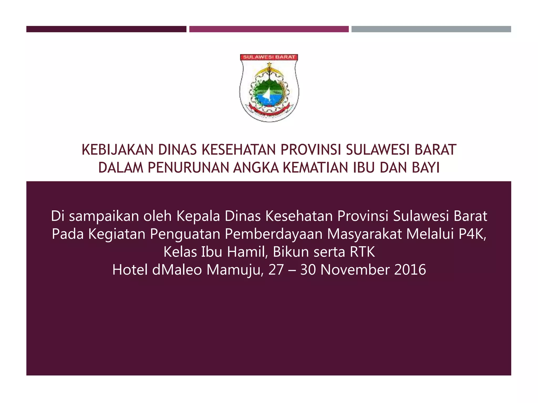 Kebijakan penurunan aki akb dinas kesehatan provinsi sulawesi barat 27 11_2016 | PPTX