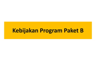Kebijakan & program paket b direktorat pembinaan smp | PPTX
