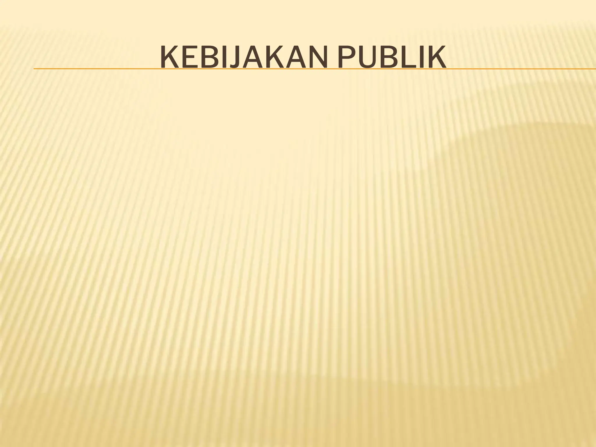 Bahan Materi Kebijakan Publik untuk pendidikan tinggi | PPTX