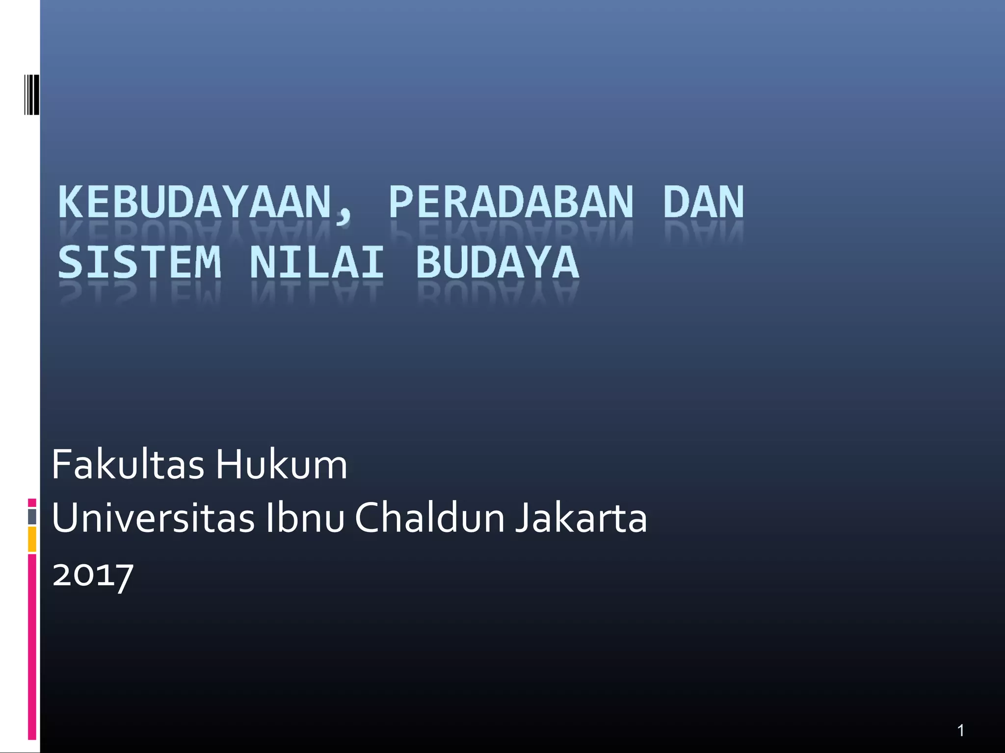 Kebudayaan, peradaban, dan sistem nilai budaya- 2017 | PPT