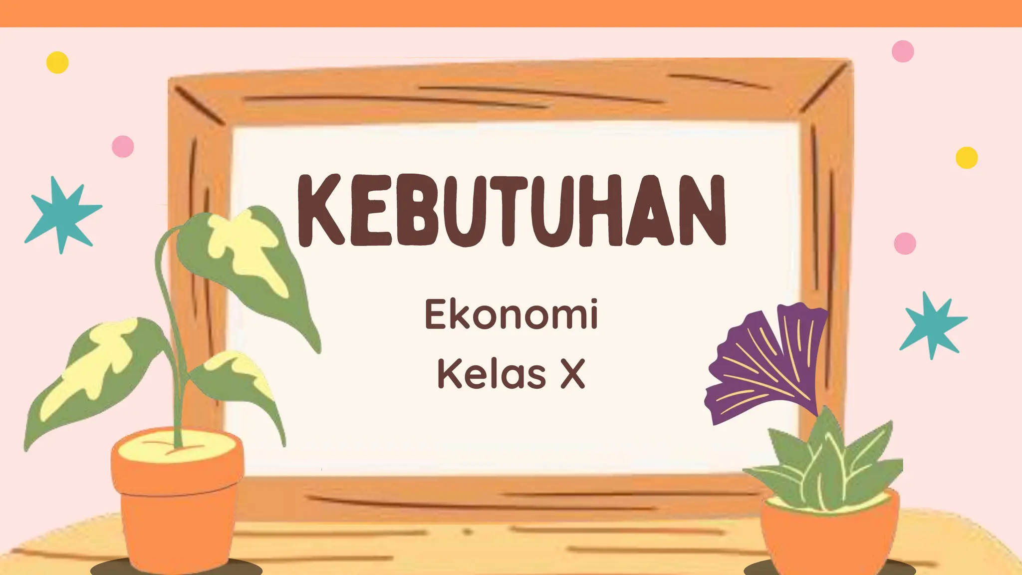 mata pelajaran ekonomi materi Kebutuhan Ekonomi Kelas X | PPTX