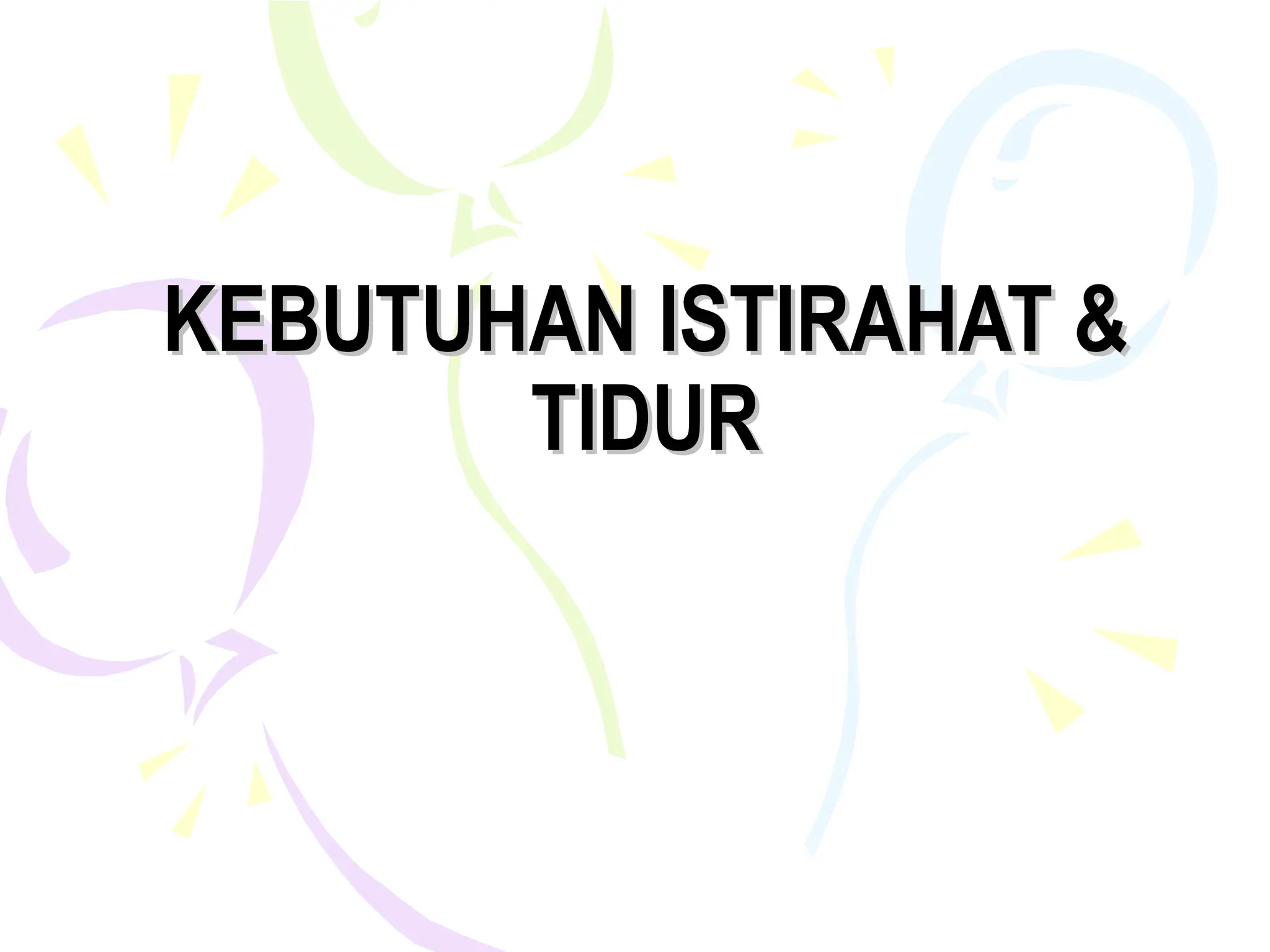 istirahat dan tidur merupakan kebutuhan dasar yang mutlak harus dipenuhi oleh semua orang ...