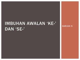 imbuhan awalan Ke dan se p5 | PPTX