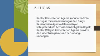 KEDUDUKAN, TUGAS DAN FUNGSI KEMENTERIAN AGAMA KABUPATEN.pptx