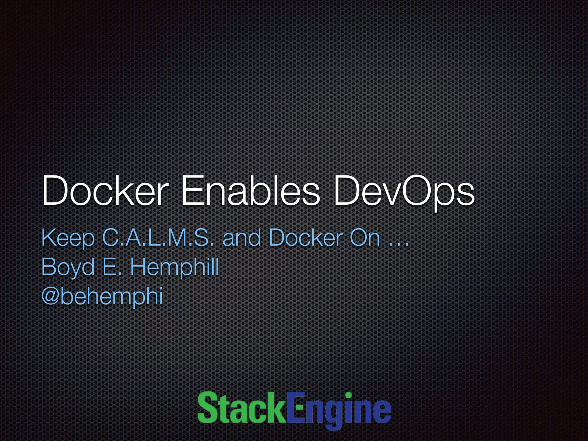 Docker Enables DevOps - Keep C.A.L.M.S. and Docker on ... | PPT