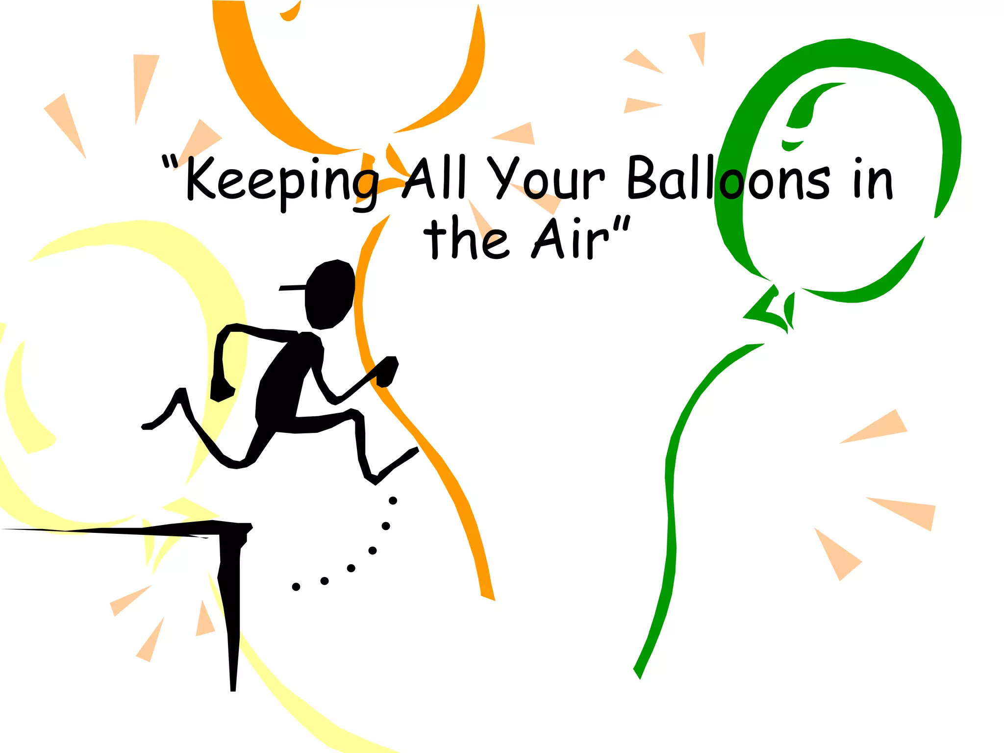 Keeping-all-your-balloons-in-the-air-ksac2009.ppt
