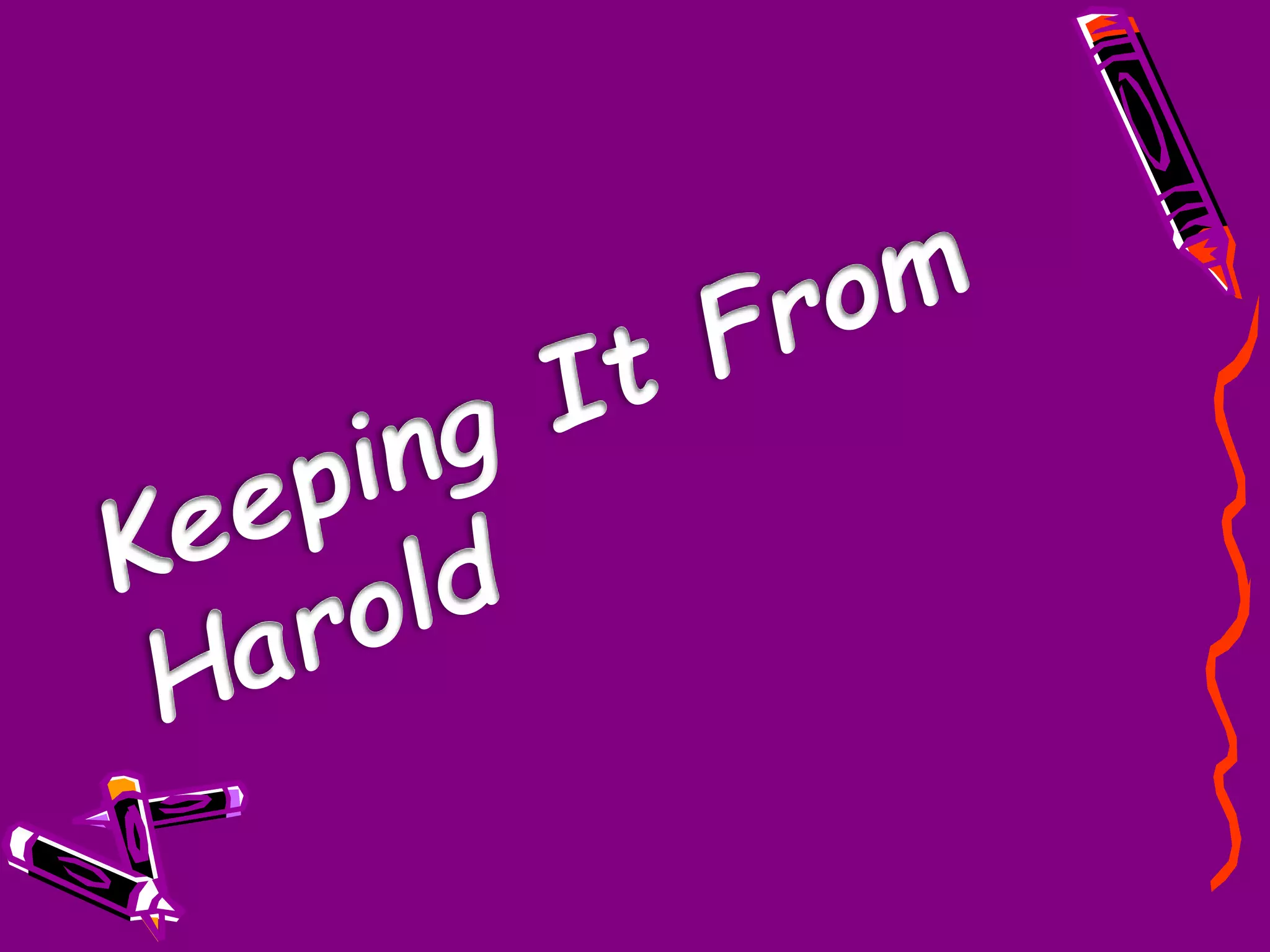 Keeping it from harold | PPTX
