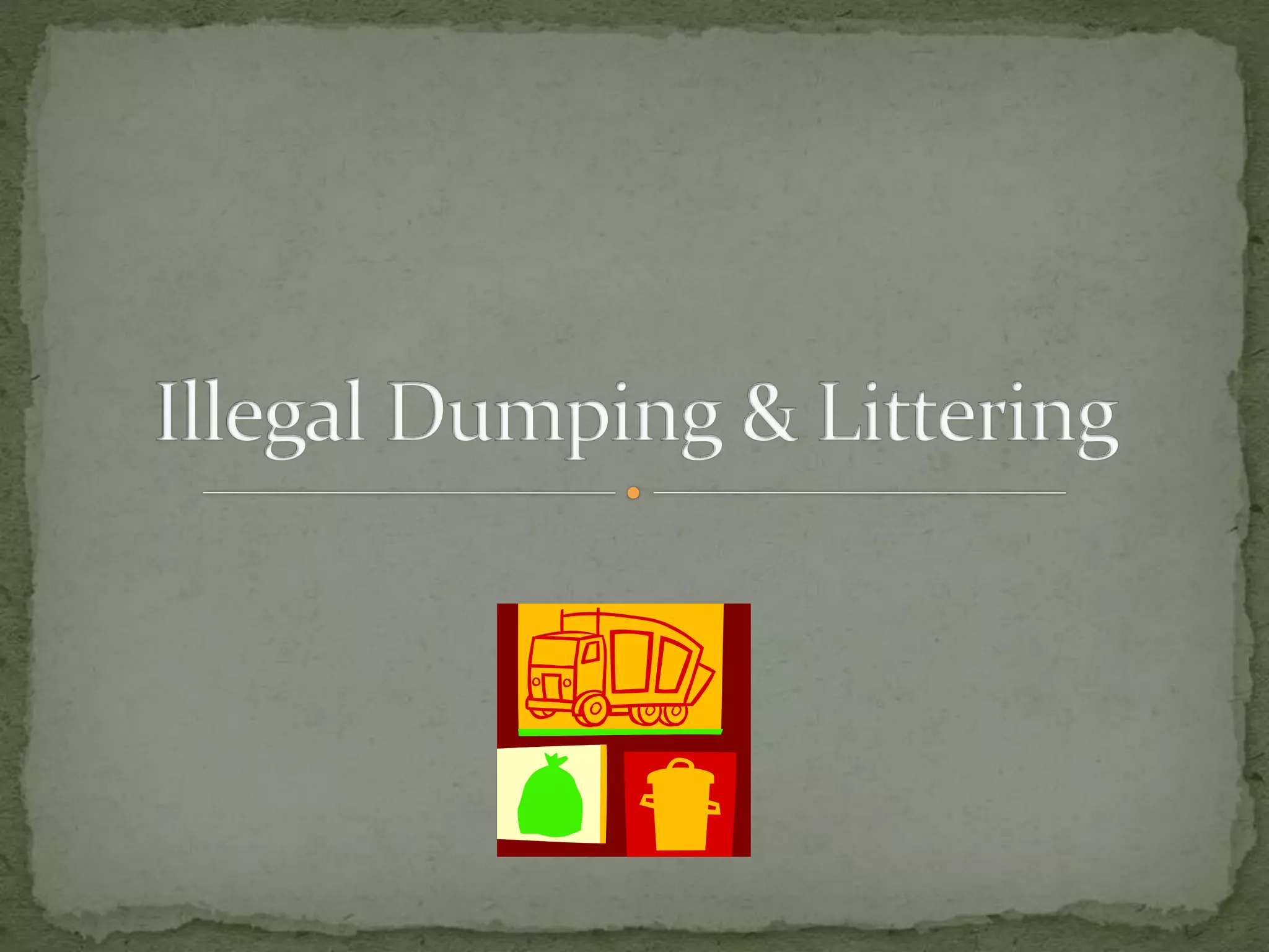 Littering and Illegal Dumping | PPTX | Automotive