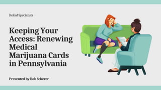 Keeping Your Access - Renewing Medical Marijuana Cards in Pennsylvania.pptx
