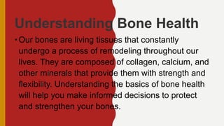 Keeping Your Bones Healthy – A Comprehensive Guide. | PPTX