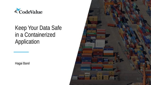Keep Your Data Safe in a Containerized Application | PPT