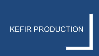 Kefir production | PPTX