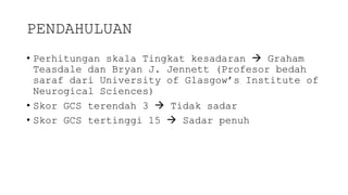 KEGAWATDARURATAN-GLASGOW COMA SCALE.pptx