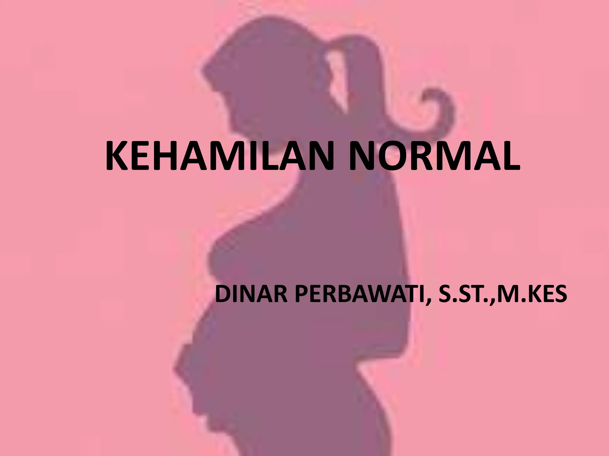 KEHAMILAN, PERSALINAN, NIFAS NORMAL.pptx