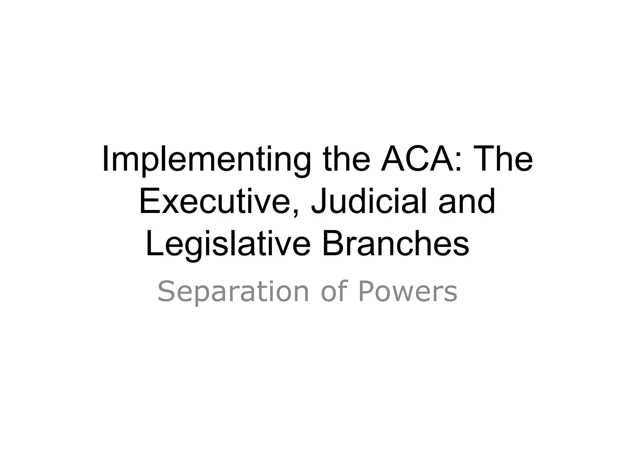 Implementing the ACA: the Executive, Judicial and Legislative Branches ...