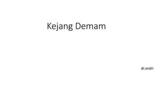 Kejang Demam.jenis kejang demam ....pptx