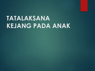 Kejang pada anak diagnosis, tatalaksana.pptx