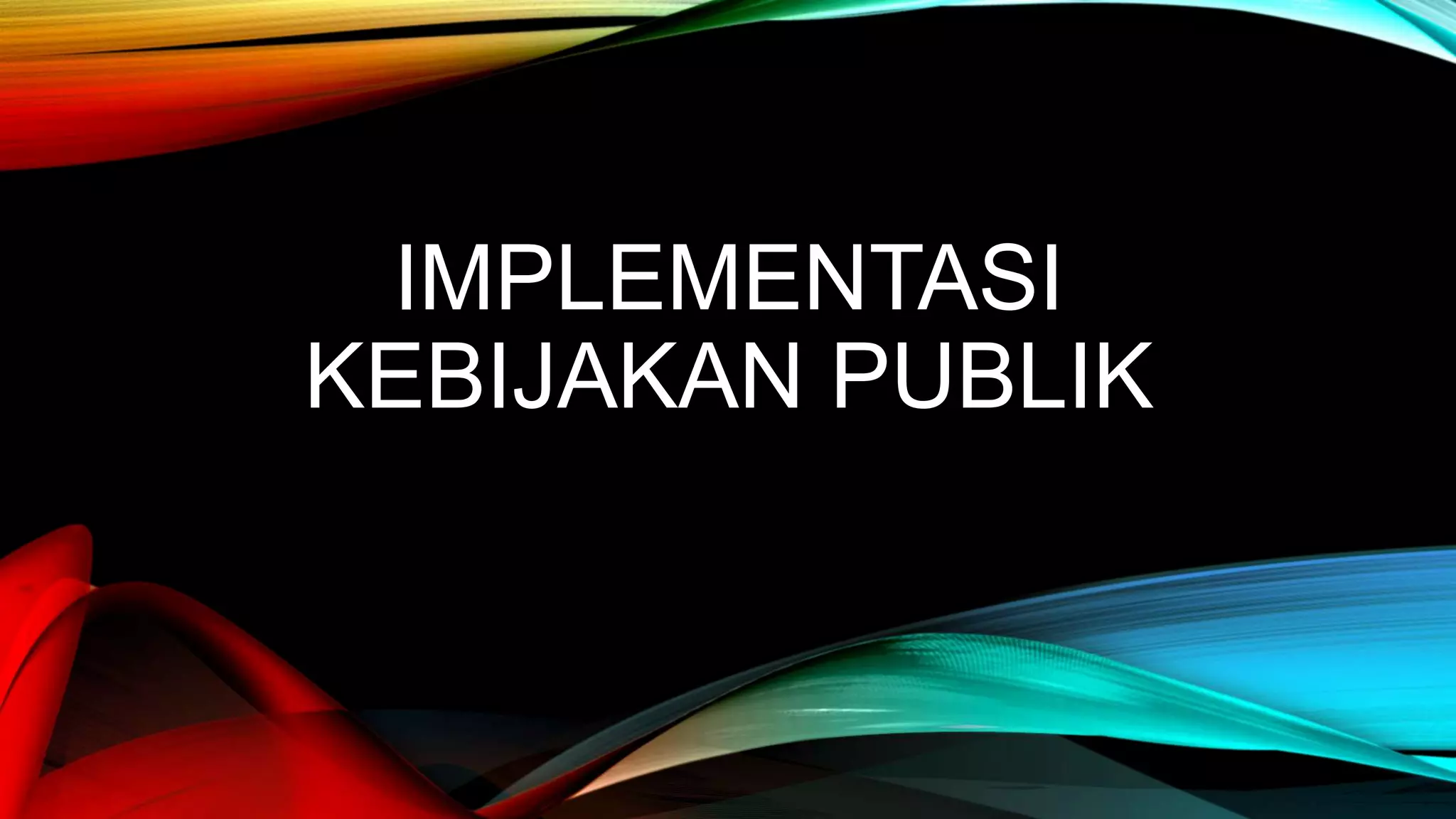Implementasi kebijakan publik | PPTX