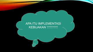 Implementasi kebijakan publik | PPTX