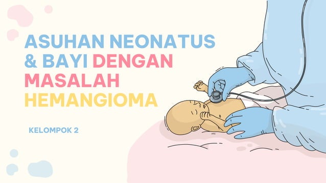 KEL 2 asuhan NEONATUS dan bayi dengan masalah hemagioma.pptx