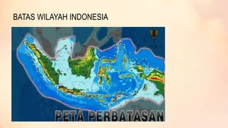 Kel4 Batas Wilayah Indonesia | PPTX