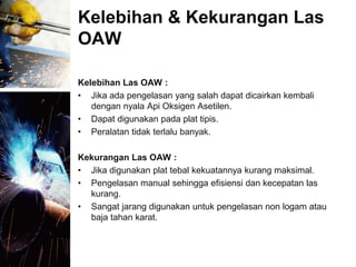 KEL 6_OXY-ACETILYNE WELDING (OAW) & FUNGSI KELENGKAPANNYA.pptx