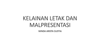KELAINAN LETAK DAN MALPRESENTASI MAHASISWA AKBIDTASI.pptx