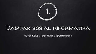 Dampak Sosial Informatika | Kelas 7 | Semester 2 | pertemuan 1 | PPTX