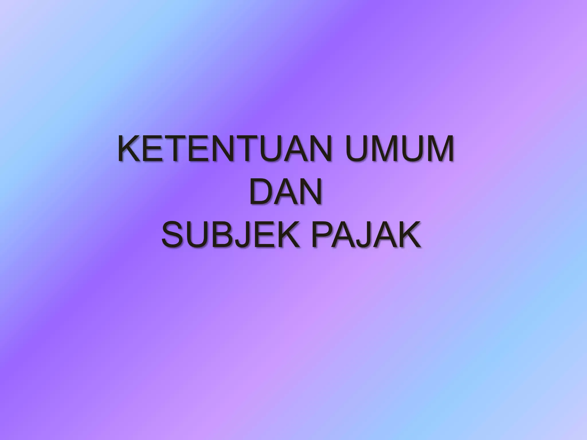 Ketentuan Umum dan Subjek Pajak | PPTX