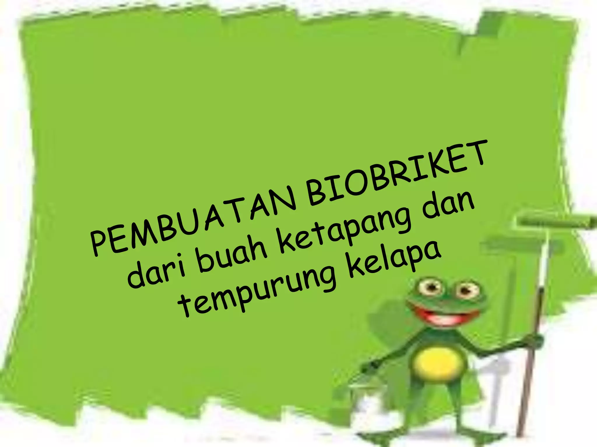 PEMBUATAN BIOBRIKET DARI BUAH KETAPANG DAN TEMPURUNG KELAPA | PPTX