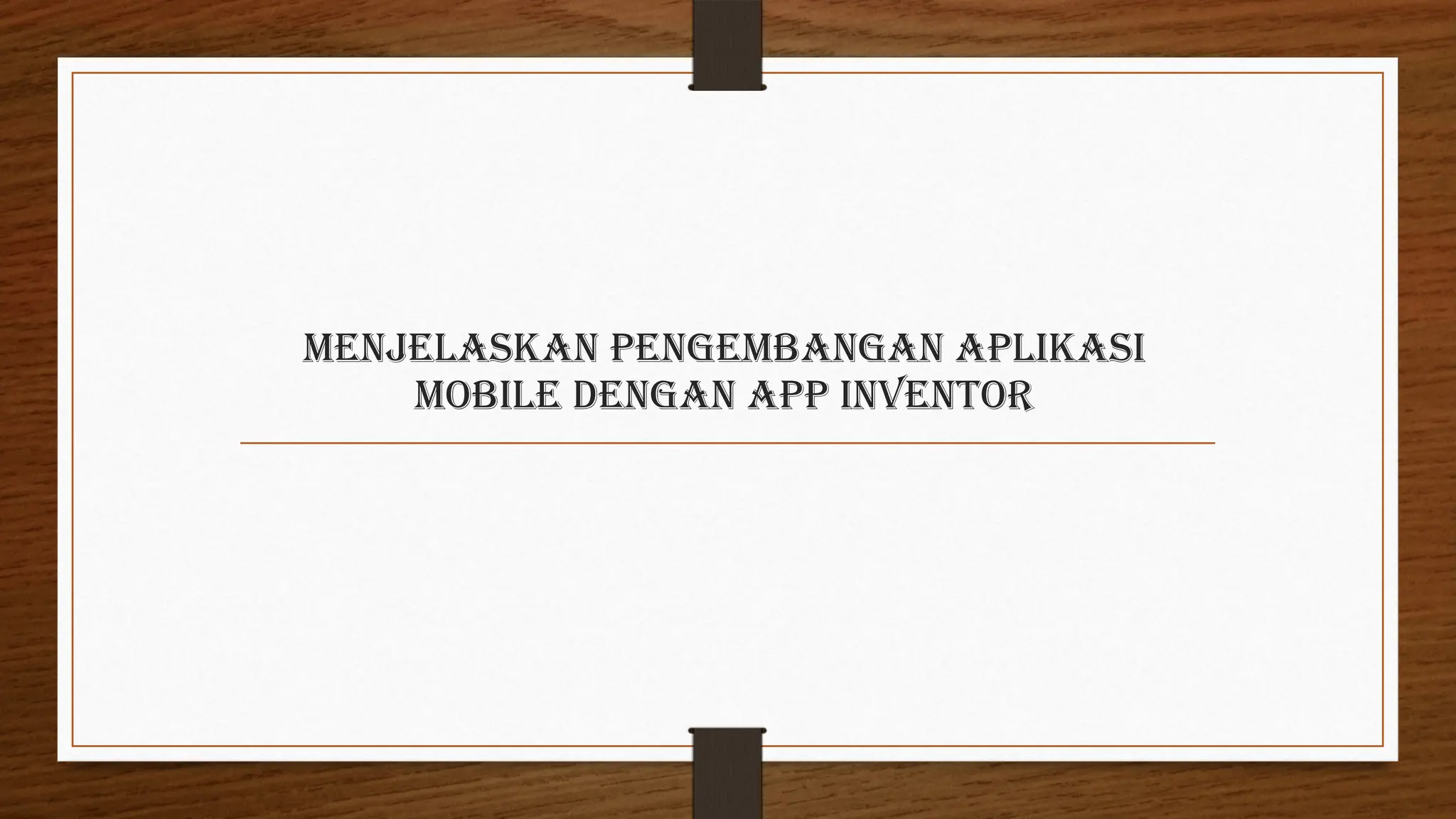 Menjelaskan pengembangan aplikasi mobile dengan APP inventor.pptx
