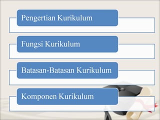 Kelompok 1 batasan dan komponen kurikulum | PPT