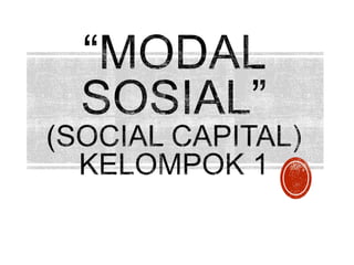 Kelompok 1 : Modal Sosial (Social Capital); Azalea Dya Ramadhanti | PPTX