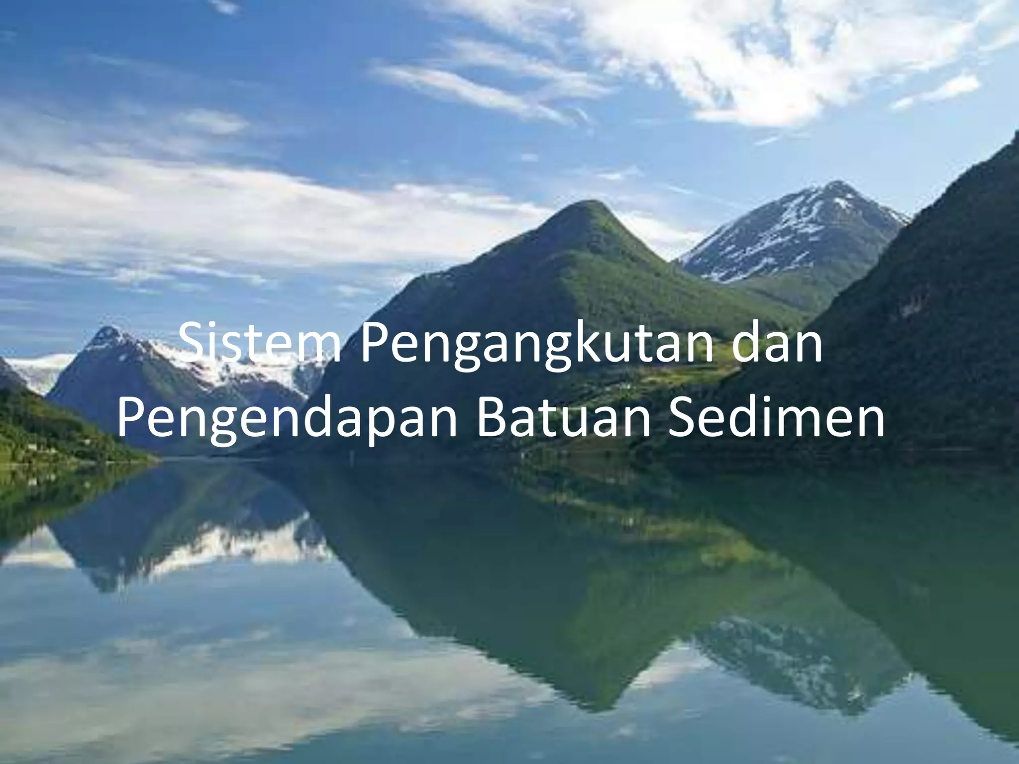 Sistem Pengangkutan dan Pengendapan Batuan Sedimen | PPT