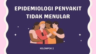 Kelompok 2_Epidemiologi Penyakit Tidak Menular.pptx